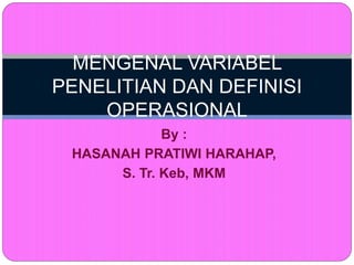 11. MENGENAL VARIABEL PENELITIAN DAN DEFINISI OPERASIONAL.ppt