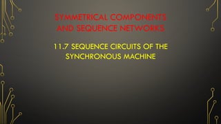 11.7 SEQUENCE CIRCUITS OF THE SYNCHRONOUS MACHINE-.pptx