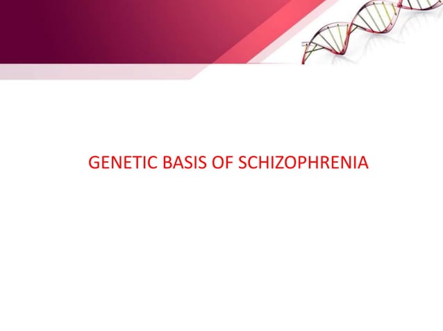 Schizophrenia - Genetics | PPTX | Genetics | Science