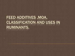 feed additive moa,clssifiction,uses | PPTX | Pet Supplies | Pets