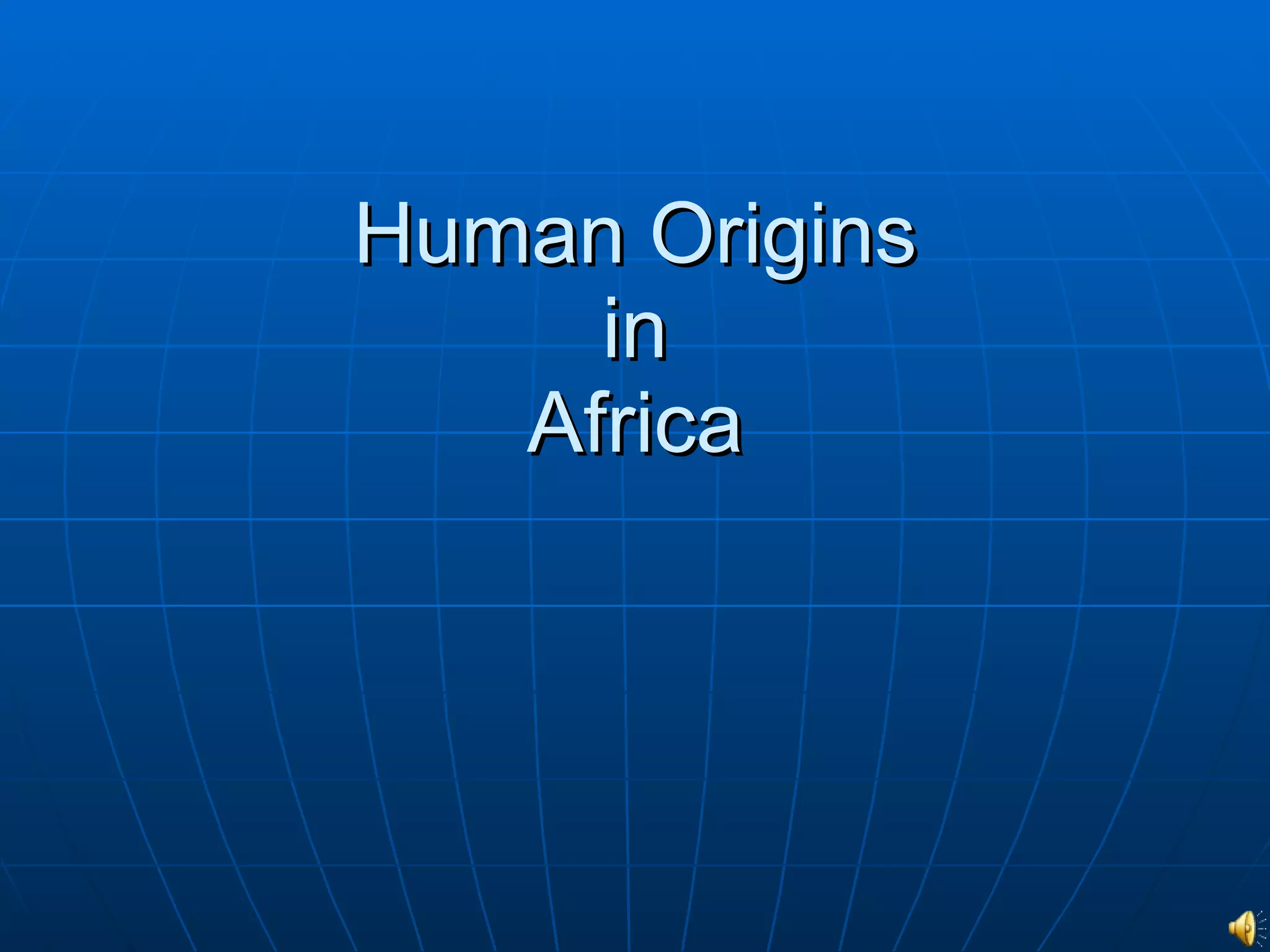 1.1 - Human Origins In Africa | PPT