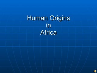 1.1 - Human Origins In Africa | PPT