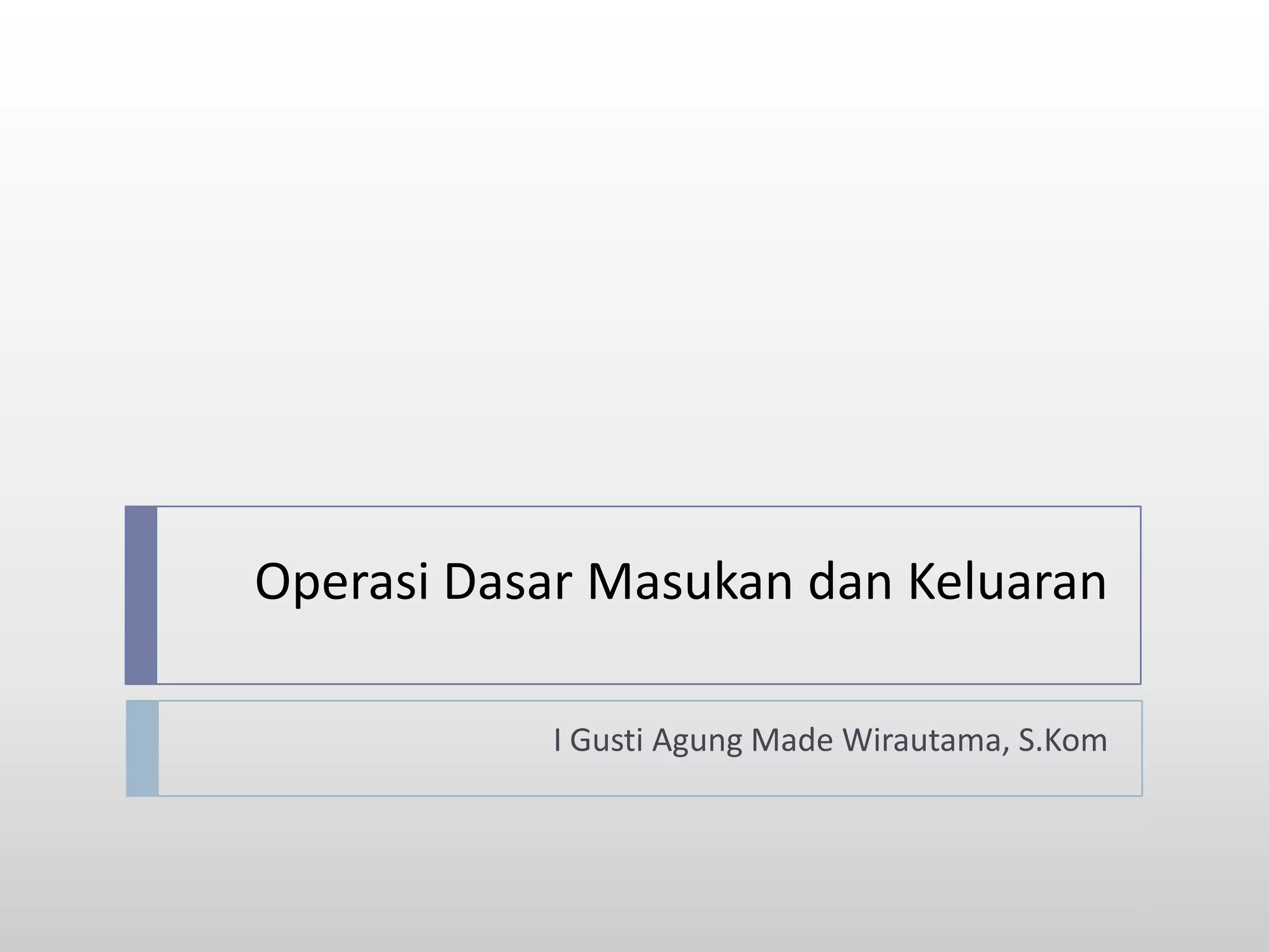 11 operasi dasar masukan dan keluaran | PPT