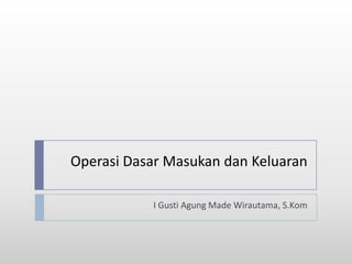 11 operasi dasar masukan dan keluaran | PPTX