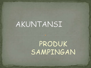 11 produk-bersama-dan-produk-sampingan | PPTX