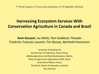 Harnessing ecosystem services with CA in Canada and Brazil. Amir Kassam | PPTX