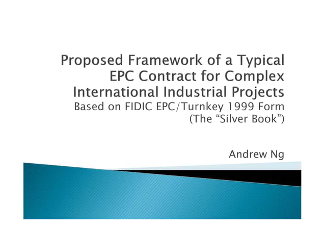 110801Proposed Fidic Contract Framework For Complex Epc Projects | PPT
