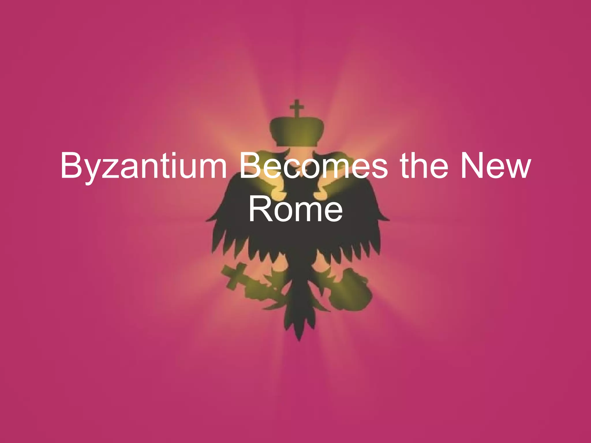 11.1 - Byzantium Becomes The New Rome | PPT