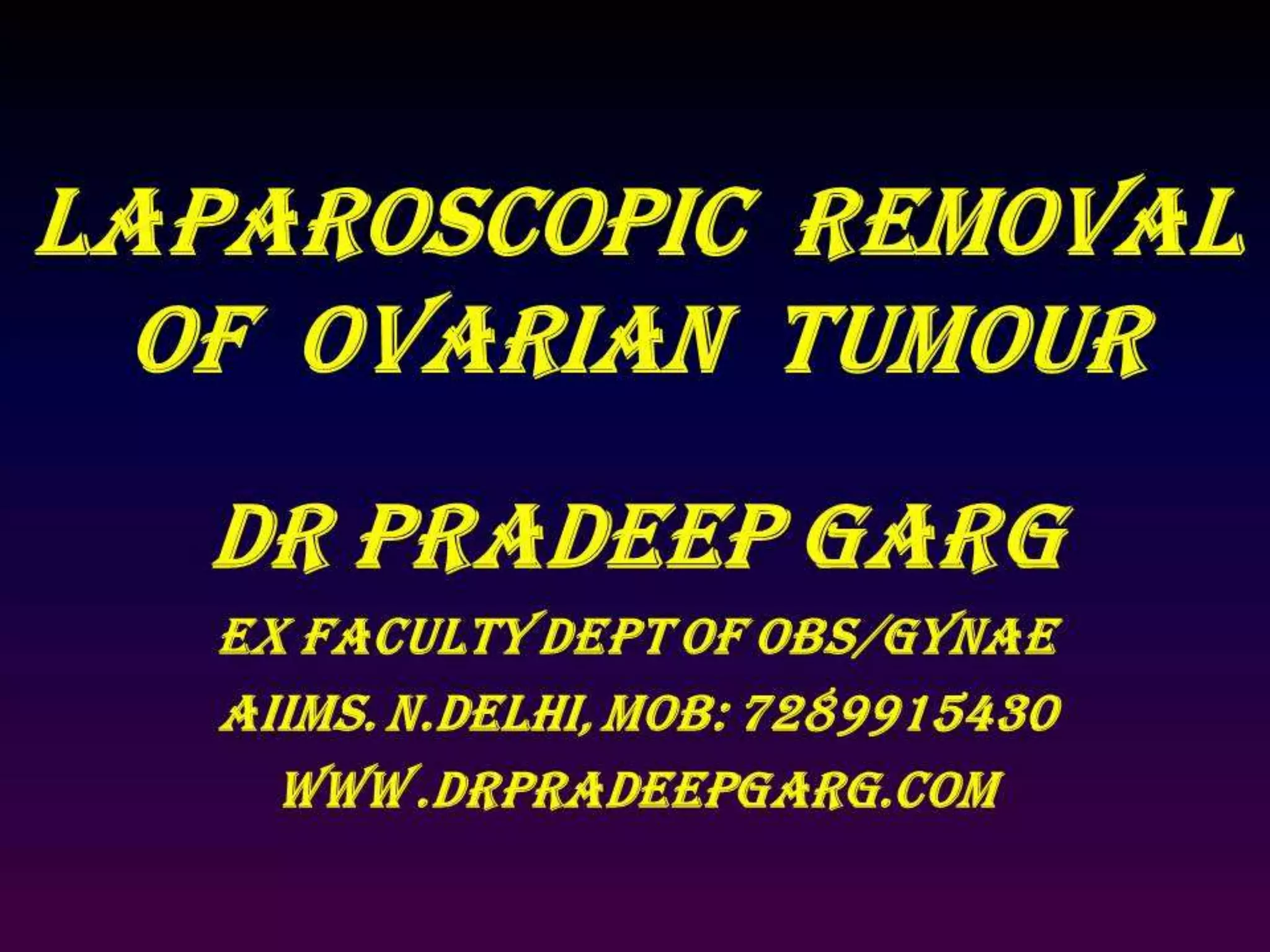 Laparoscopic Removal Of Ovarian Tumour : Dr Pradeep Garg | PPTX