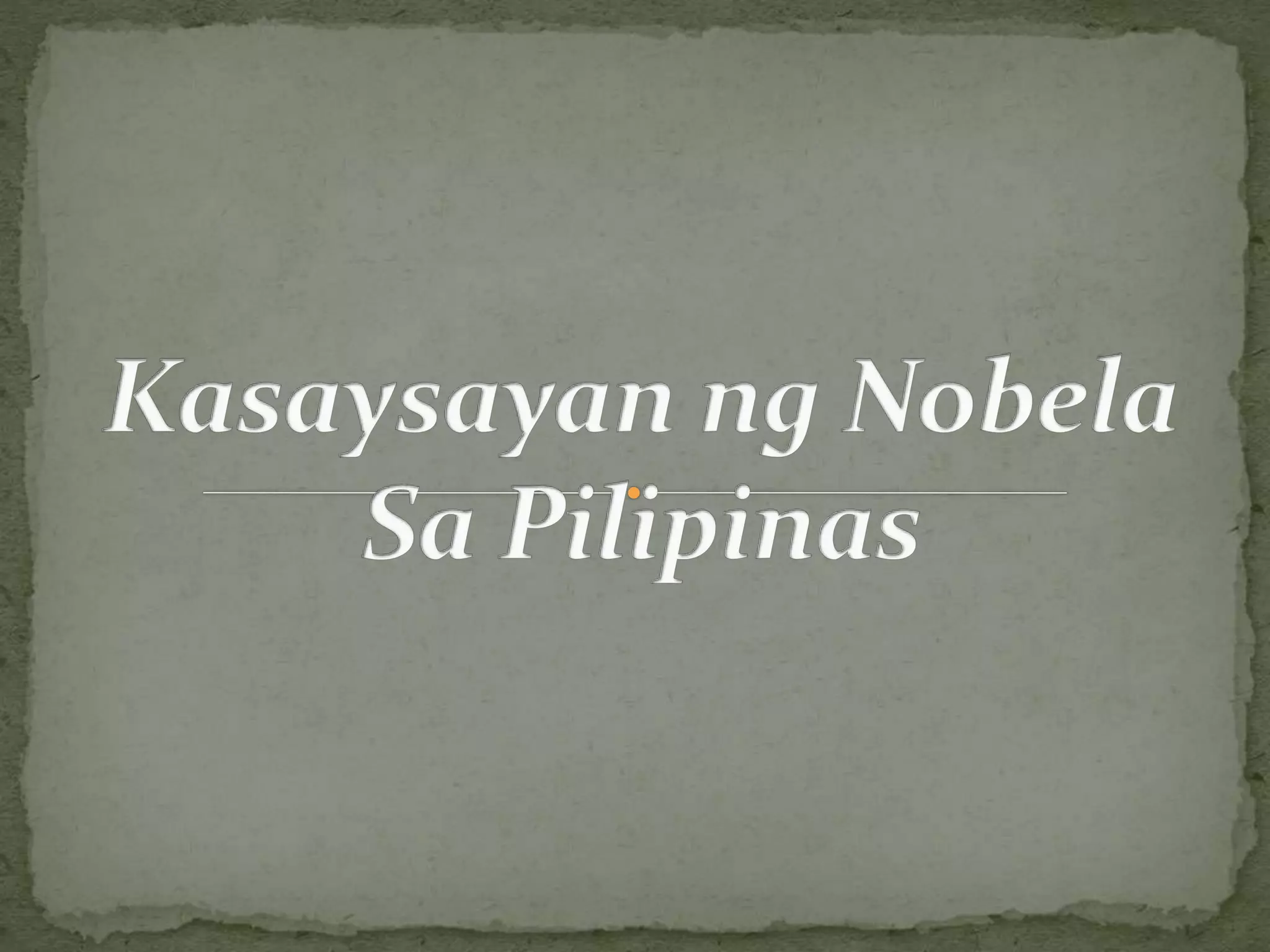 111191909-Kasaysayan-Ng-Nobela-Sa-Pilipinas (2).pptx