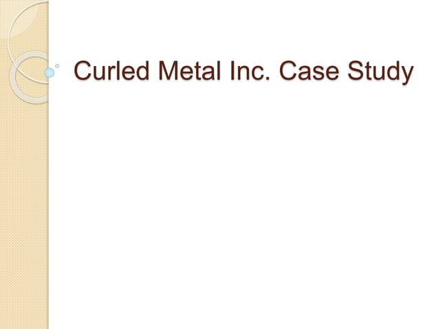 curled-metal-case study01 | PPTX | Commodities | Economy