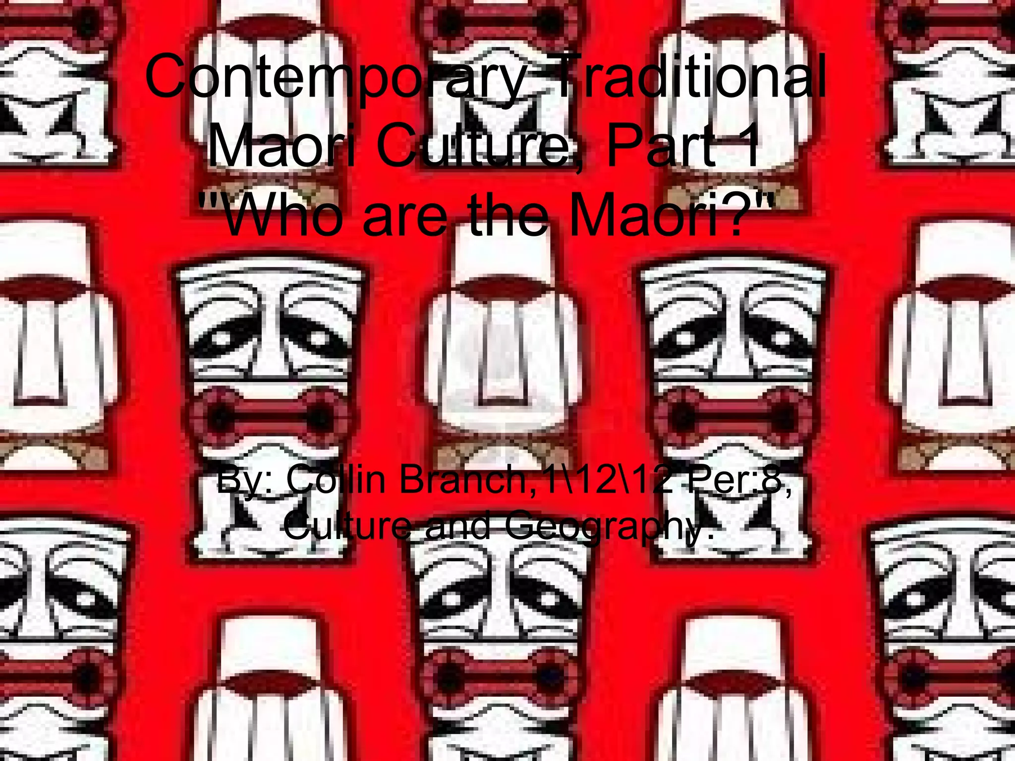 Contemporary Traditional Maori Culture, Part 1''Who are the Maori | PPT