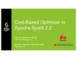 Cost-Based Optimizer in Apache Spark 2.2 Ron Hu, Sameer Agarwal, Wenchen Fan and Zhenhua Wang | PPT