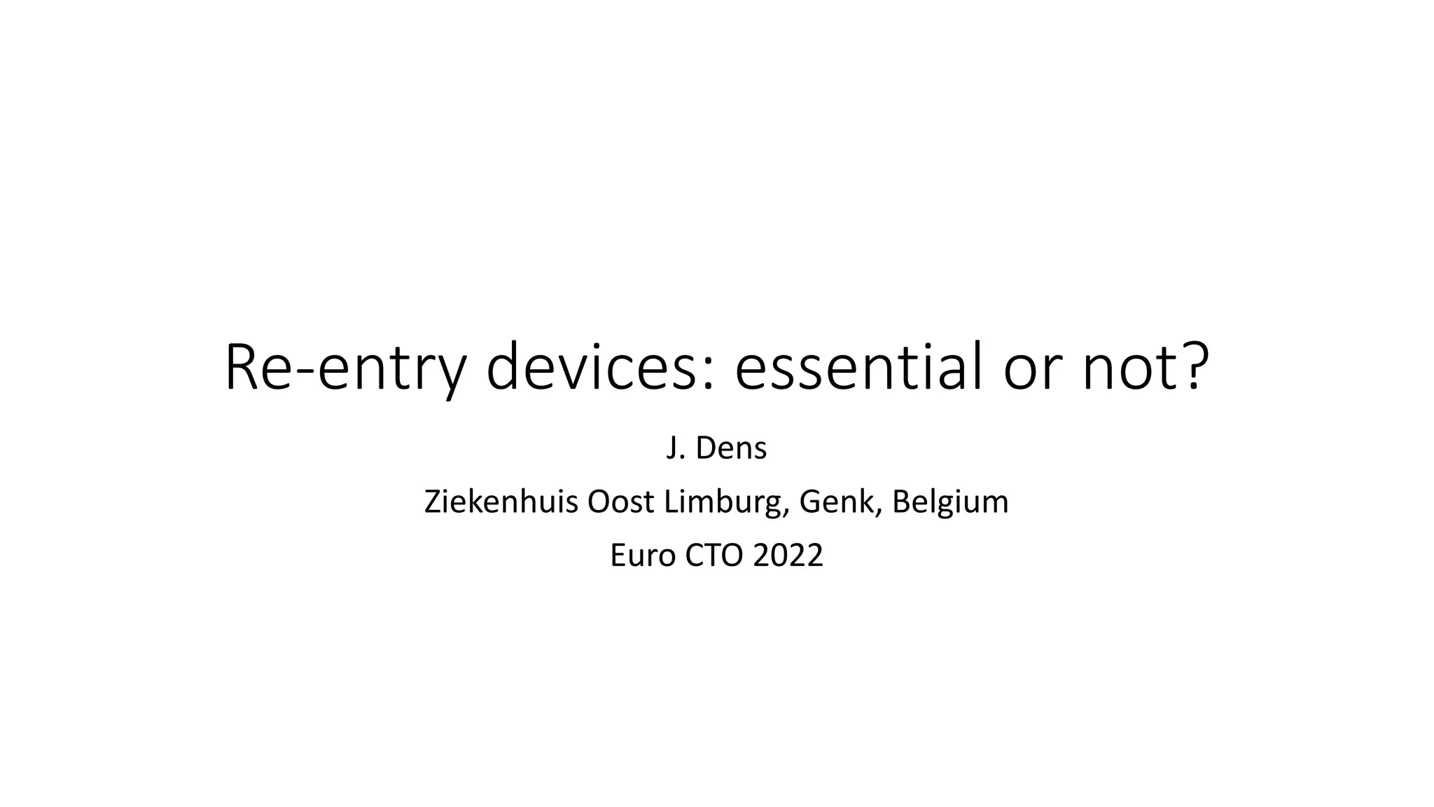 Jo Dens: Re-entry devices – essential or not? | PPTX