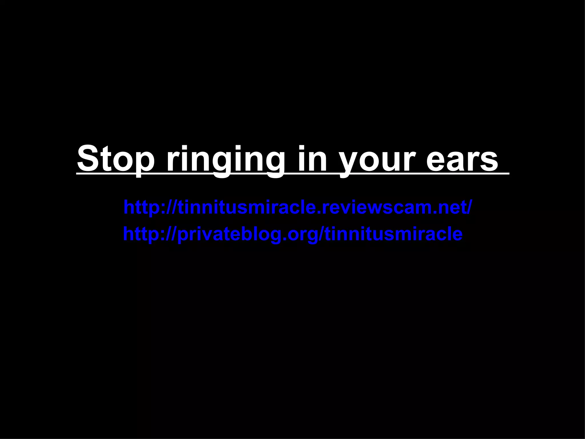 Stop ringing in your ears | PPT