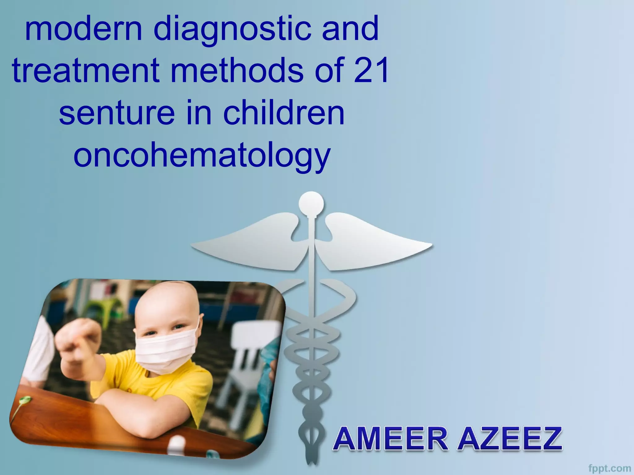 modern diagnostic and treatment methods of 21 senture in children ...