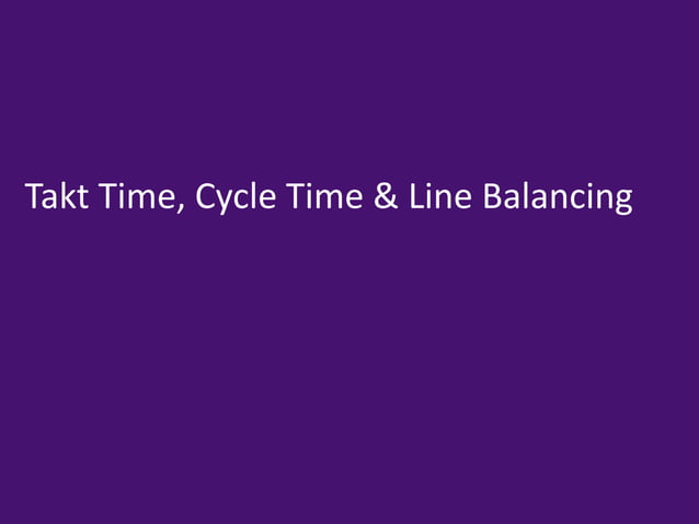 Takt Time, Cycle Time & Line Balancing | PPTX | Business | Business and ...