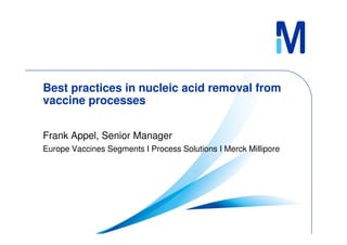 2013 Merck Millipore Best Practices in Nucleic Acid Removal from ...