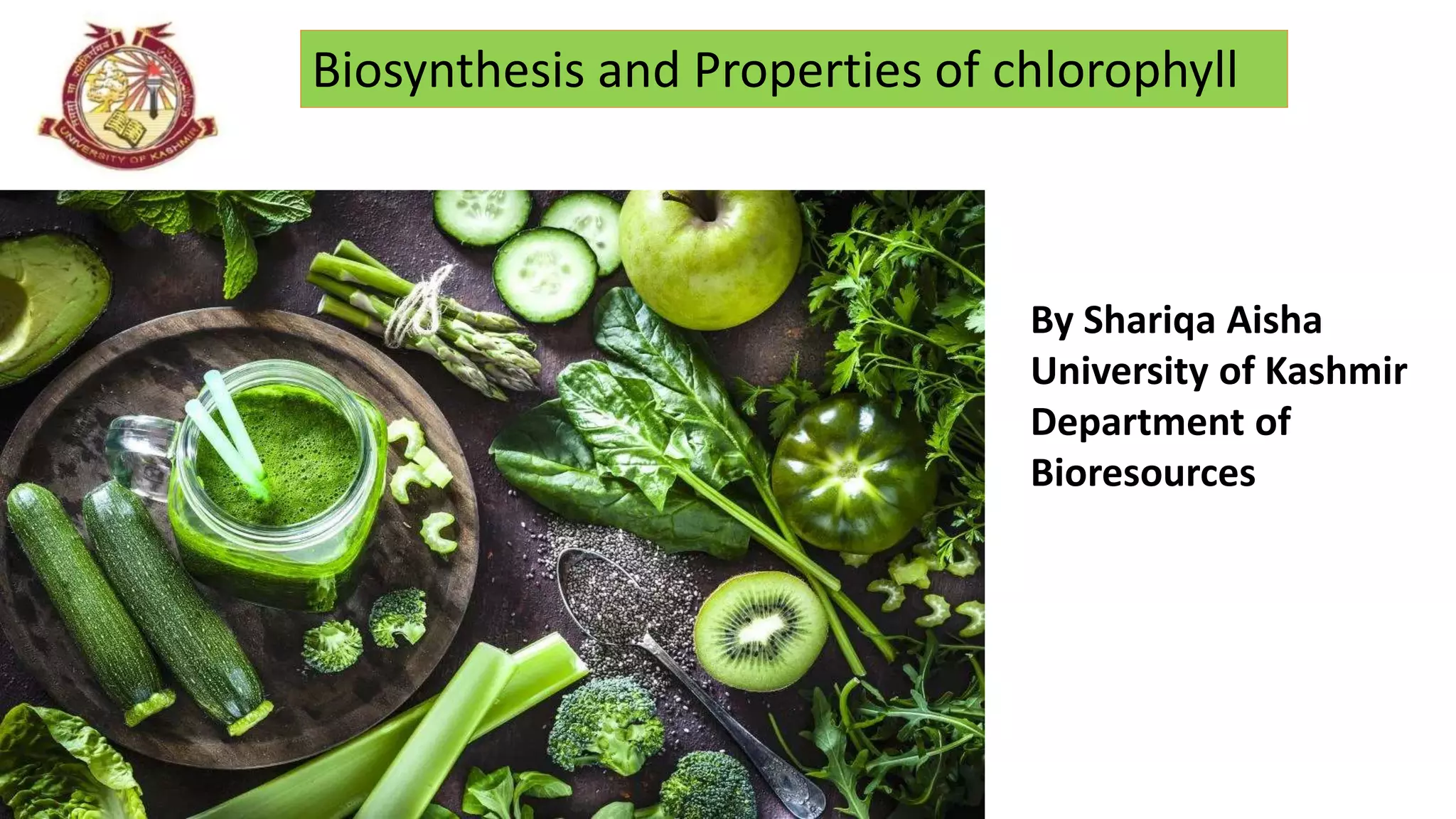 Biosynthesis and properties of cholorophyll | PPTX