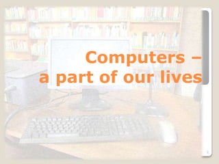 computers in our everyday lives | PPTX