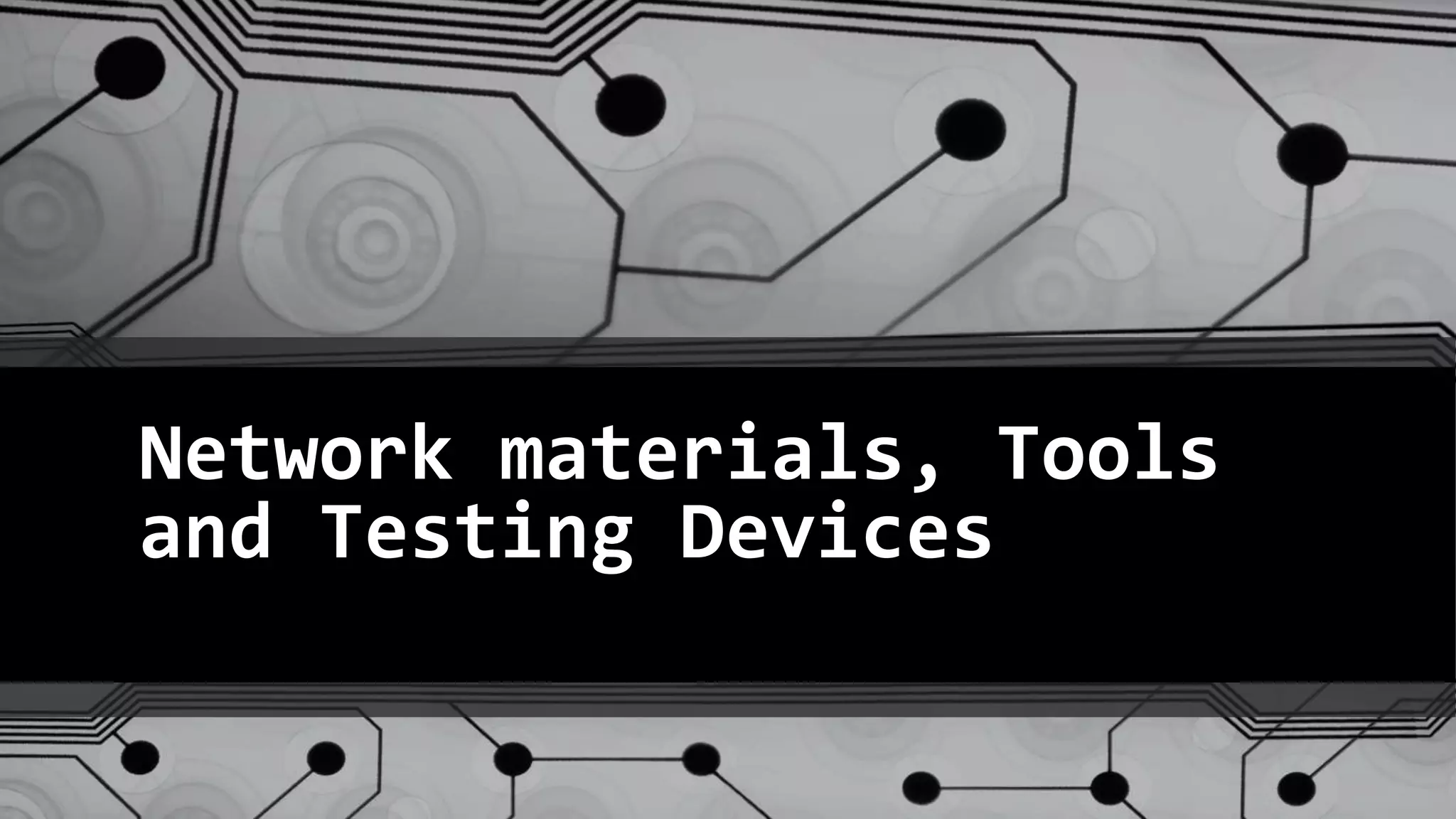Network materials, tools and testing devices.pptx