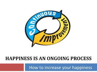 Happiness is an ongoing process | PPT