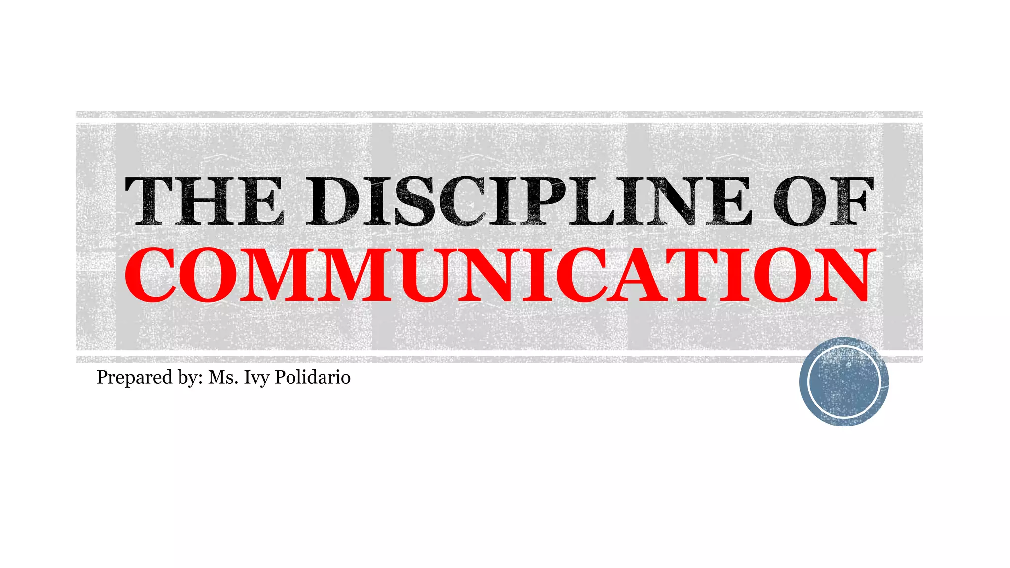 THE DISCIPLINE OF COMMUNICATION | PPTX