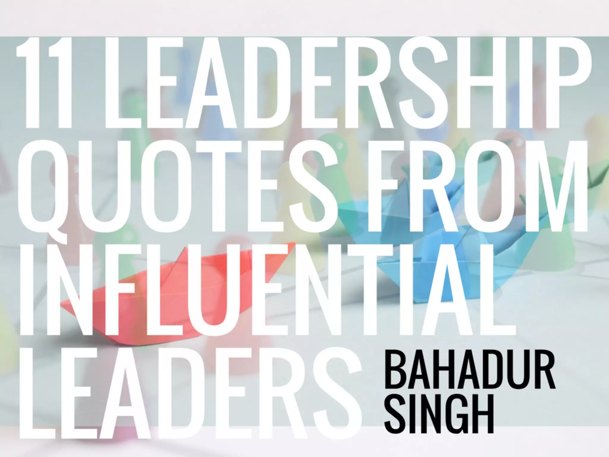 11 Leadership Quotes From Influential Leaders | Bahadur Singh | PPT