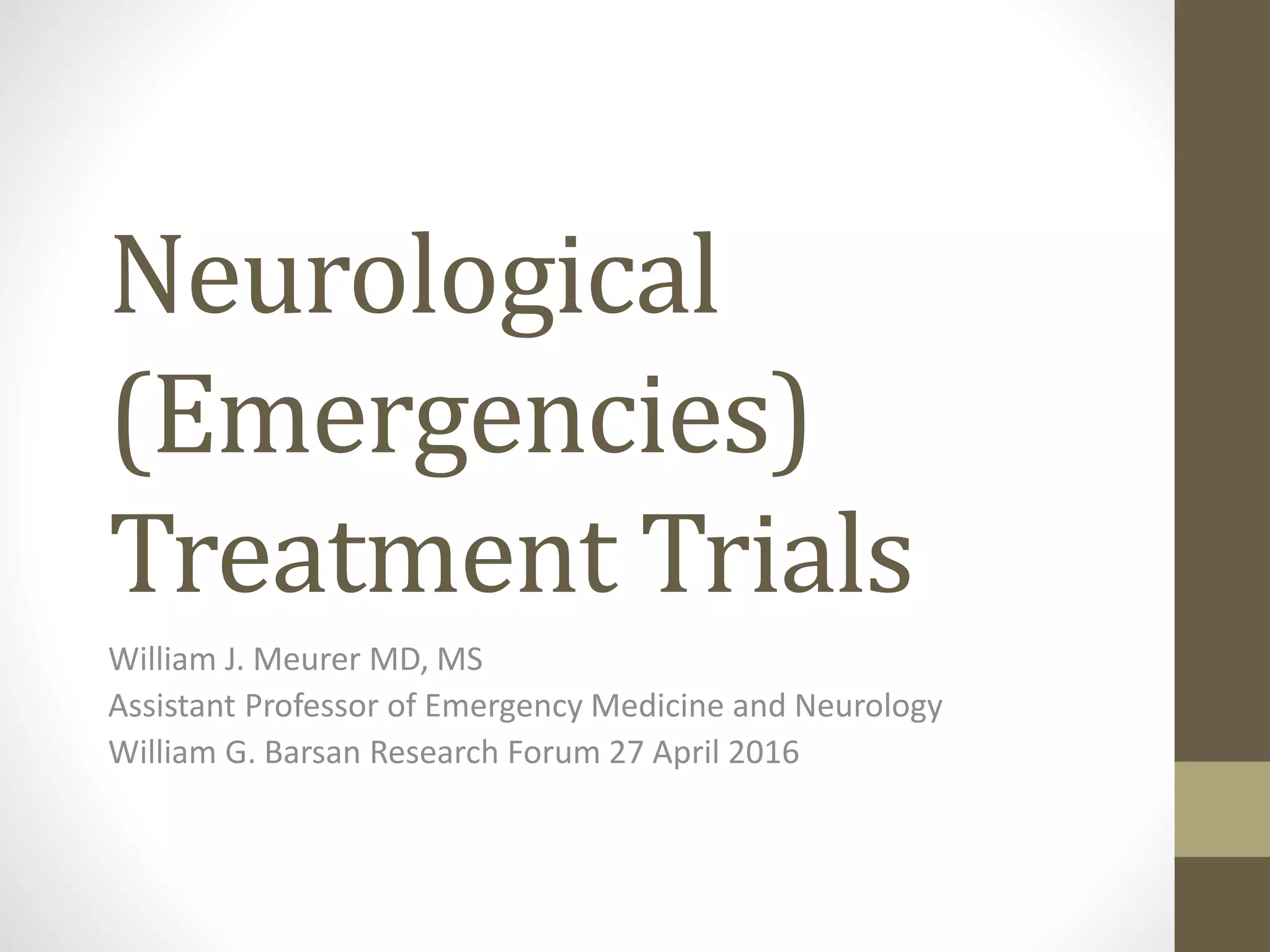 Neurological (Emergencies) Treatment Trials by William Meurer | PPT