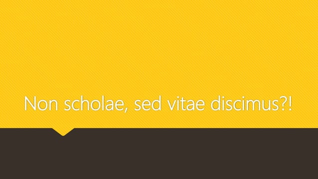 11 non scholae, sed vitae discimus | PPT