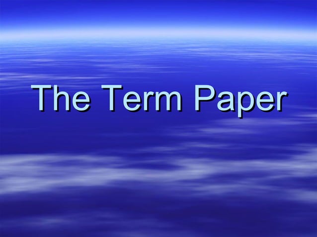 The Term Paper Writing | PPT