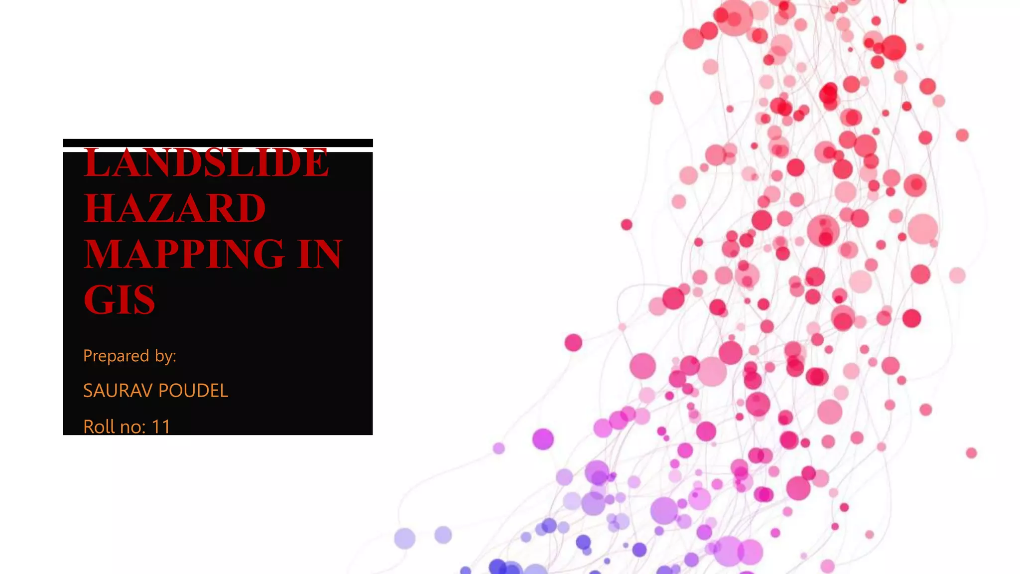 11__Saurav Poudel__Landslide Hazard mapping.pptx