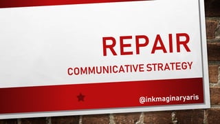 REPAIR IN COMMUNICATIVE STRATEGIES | PPT