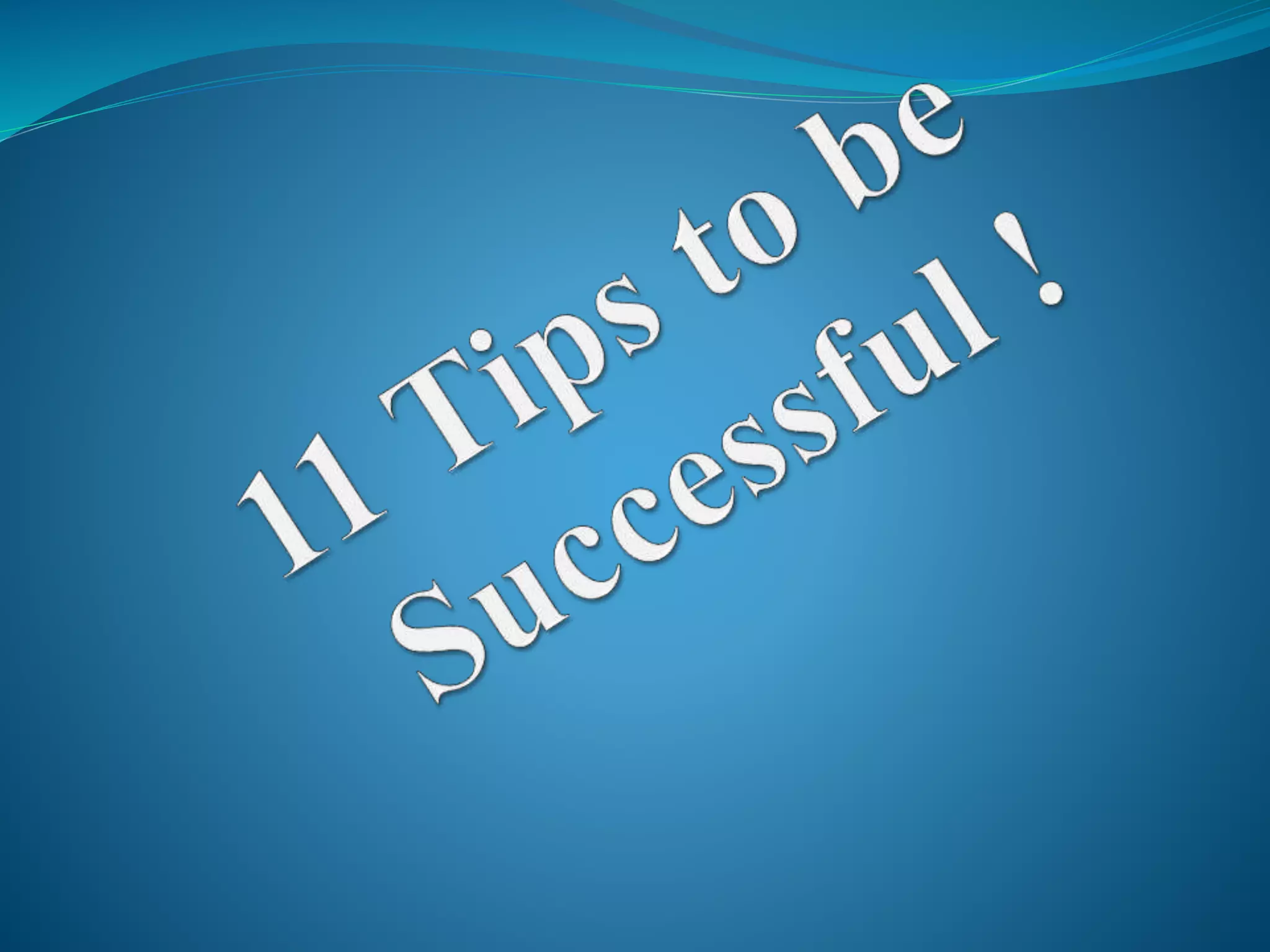 11 tips to be successful ! | PPTX
