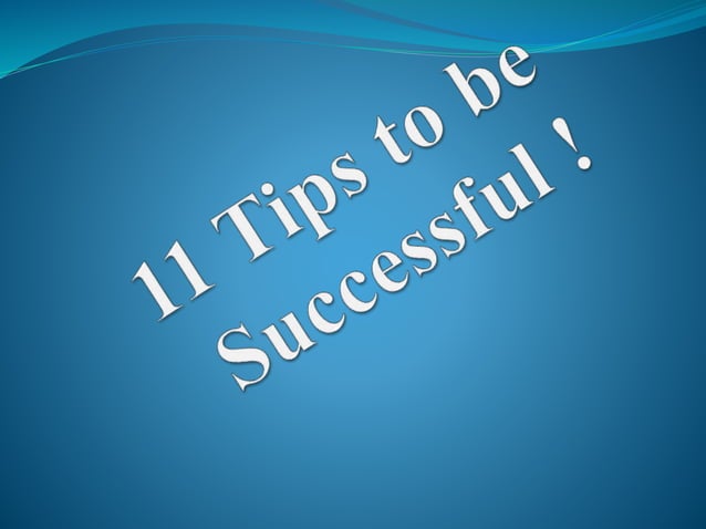 11 tips to be successful ! | PPT