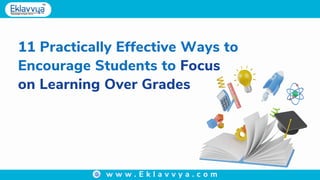11 Ways to Encourage Students to Focus on Learning over Grades | PDF