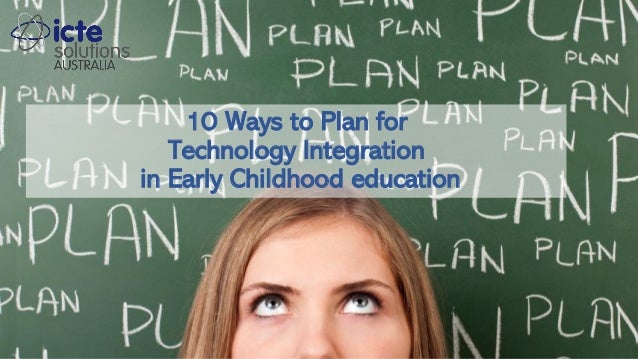 10 Ways to Successfully Plan for Technology Integration in Early ...