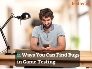 11 ways you can find bugs in game testing | PDF
