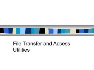 file transfer and access utilities | PPT