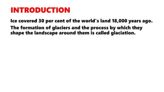 GEOGRAPHY YEAR 10: GLACIAL LANDSCAPE. GLACIATION. | PPTX | Geography ...