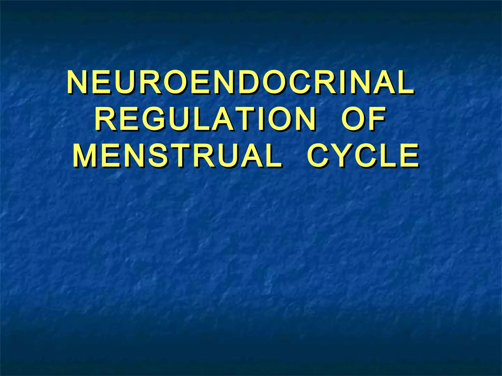 Neuro-Endocrinal regulation of Menstrual cycle | PPT