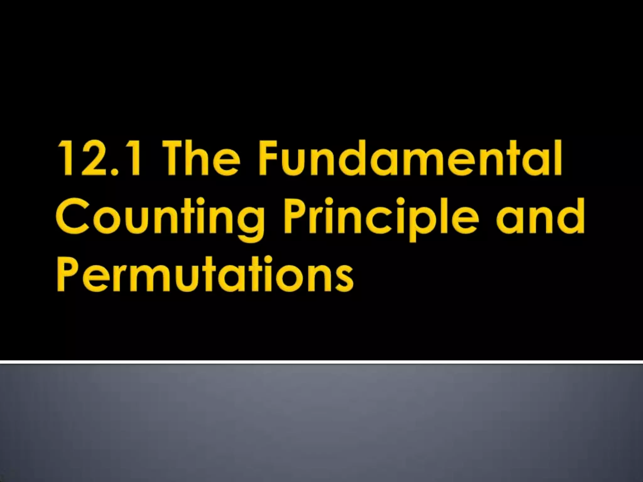 12.1 fundamental counting principle and permutations | PPTX