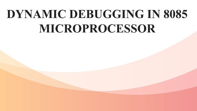 Dynamic debugging in 8085 microprocessor | PPTX