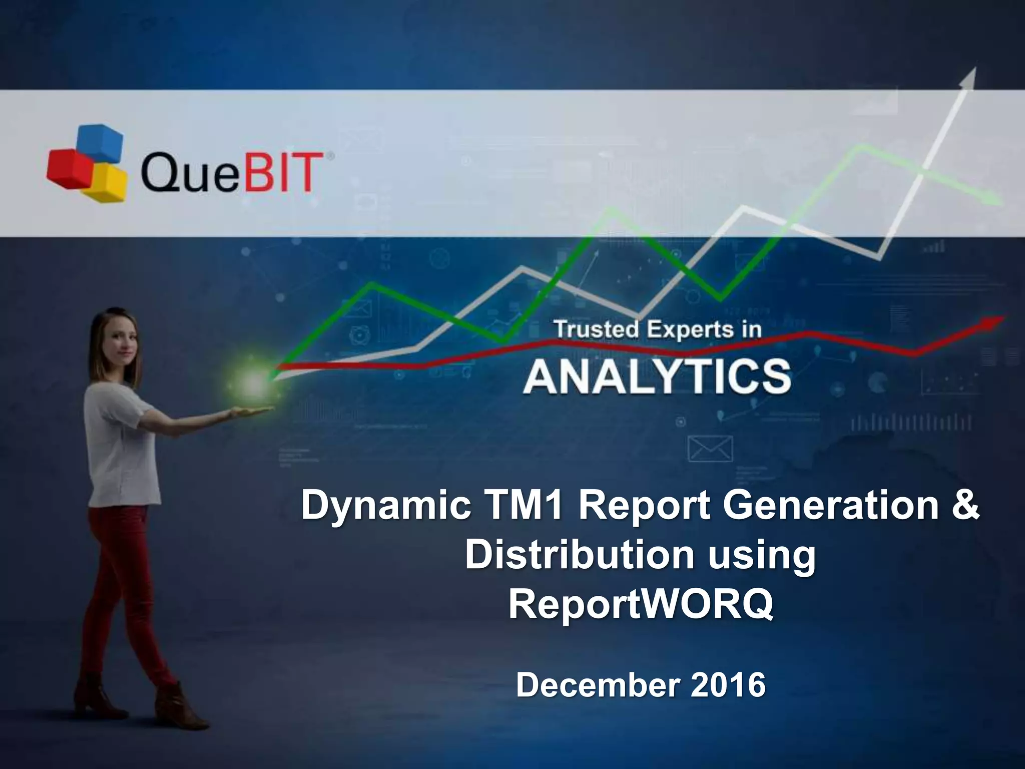 Dynamic TM1 Report Generation & Distribution Using ReportWORQ - QueBIT | PPTX