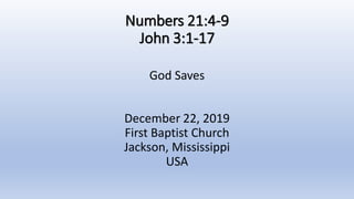 12-22-19, Numbers 21;4-9 and John 3;1-17, God Saves | PPT