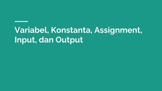 Variabel, Konstanta, Assignment, Input, Output C | PPT