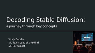 Vitaly Bondar: Decoding Stable Diffusion: a journey through key concepts (UA) | PPTX