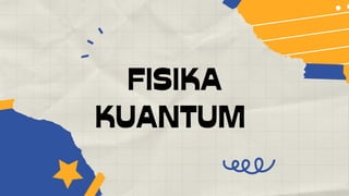 Fisika Kuantum dalam sebuah powerpoint untuk presentasi.pdf