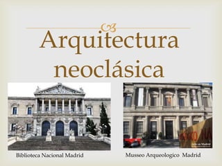12. arquit. neoclasica y eclecticismo | PPTX