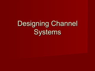 12-designing-channel-systems | PPT